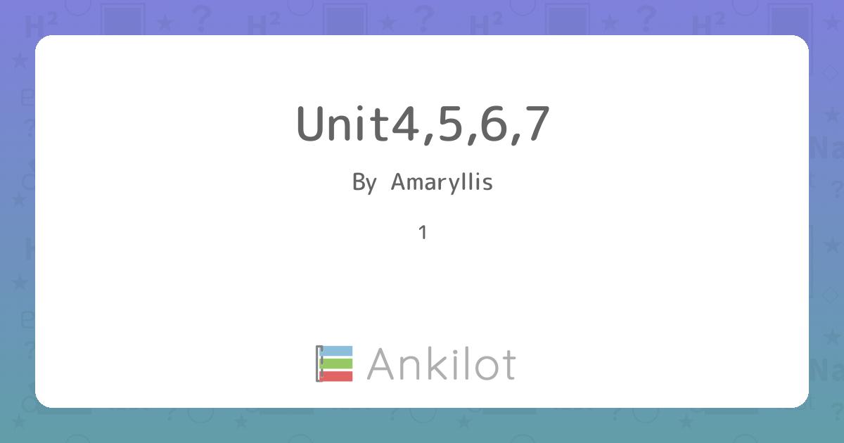 Unit4,5,6,7 - Ankilot